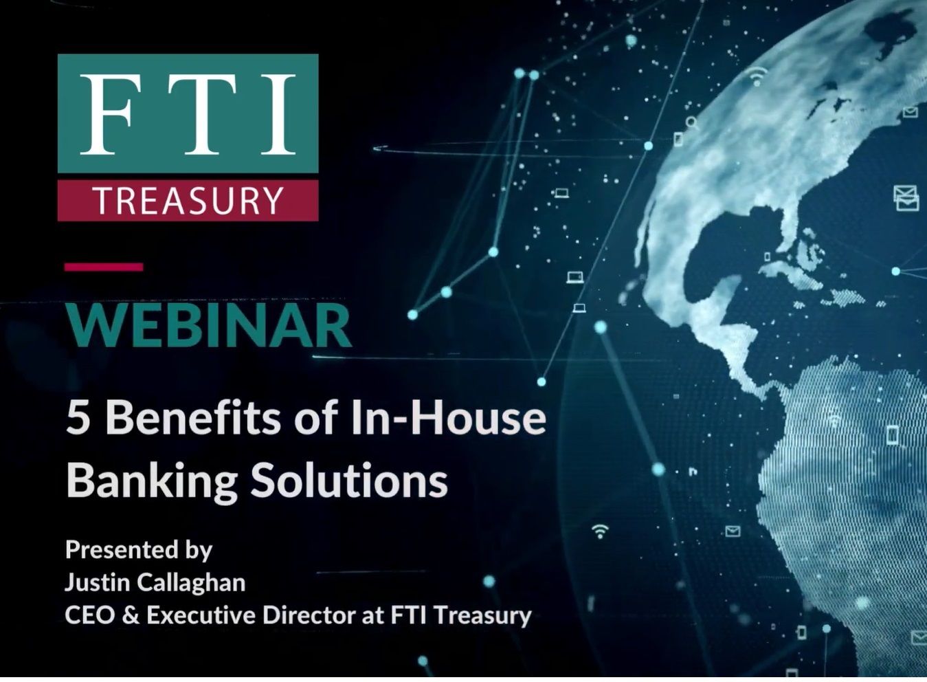 Recorded Webinar: 5 Benefits of In-House Banking Solutions - FTI Treasury